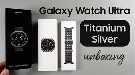Galaxy Watch Ultra Unboxing Silver Titanium 47mm Youtube