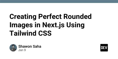 Creating Perfect Rounded Images In Nextjs Using Tailwind Css Dev Community
