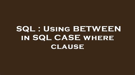 Sql Using Between In Sql Case Where Clause Youtube
