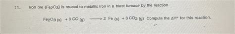 Solved Iron Ore Fe2o3 ﻿is Reuced To Metallic Iron In A