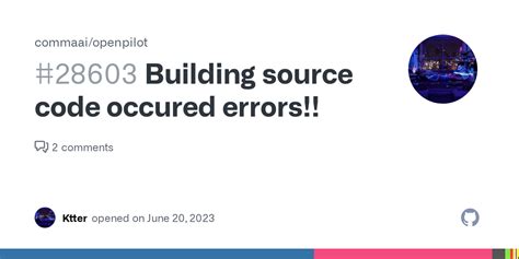building source code occured errors · issue 28603 · commaai openpilot · github