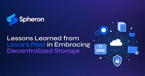 Lessons Learned From Linuxs Past In Embracing Decentralized Storage