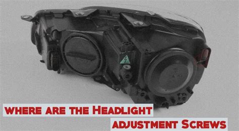 Where Are The Headlight Adjustment Screws