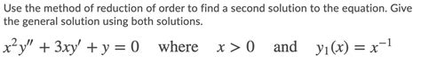 Solved Use The Method Of Reduction Of Order To Find A Second
