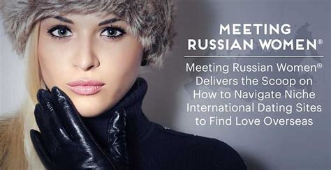 Meeting Russian Women® Delivers The Scoop On How To Navigate Niche International Dating Sites To