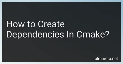 How To Create Dependencies In Cmake In 2024