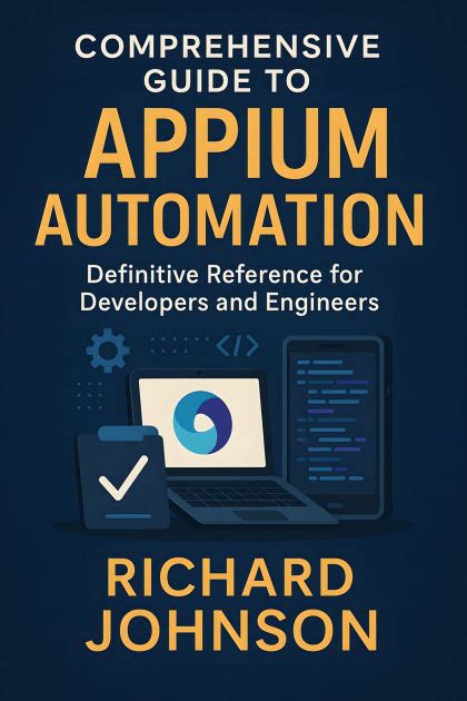 Comprehensive Guide To Appium Automation Definitive Reference For Developers And Engineers By