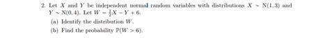Solved 2 Let X And Y Be Independent Normal Random Variables