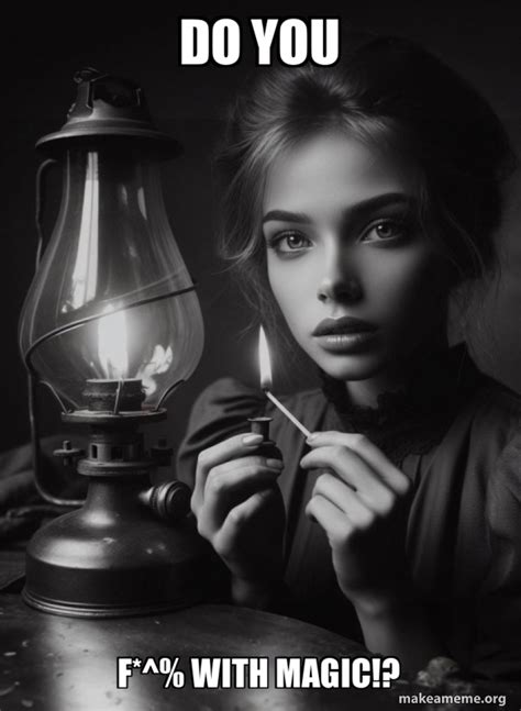 Do You F With Magic Gaslighting Meme Generator