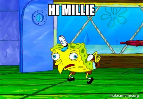 Hi Millie Mocking Spongebob Meme Generator