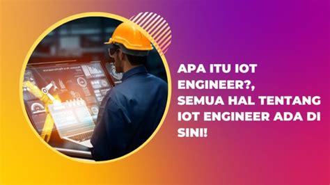 Apa Itu Iot Engineer Semua Hal Tentang Iot Engineer Ada Di Sini Edspert For Corporation
