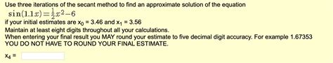Solved Use Three Iterations Of The Secant Method To Find An