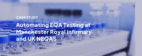 Automating Eqa Testing At Manchester Royal Infirmary And Uk Neqas X Lab