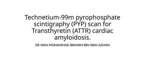 Technetium 99m Pyrophosphate Scintigraphy Pyp Scan For Pptx