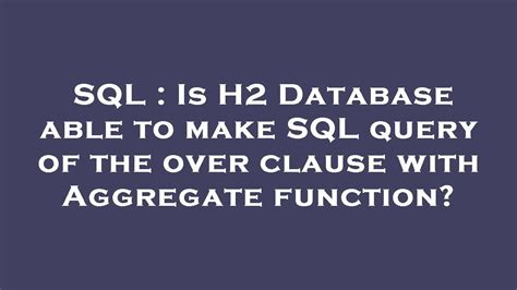 sql is h2 database able to make sql query of the over clause with