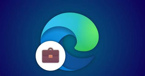 Why Does Microsoft Edge Have A Briefcase Icon