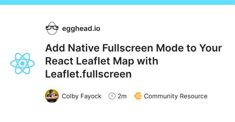 Add Native Fullscreen Mode To Your React Leaflet Map With Leafletfullscreen