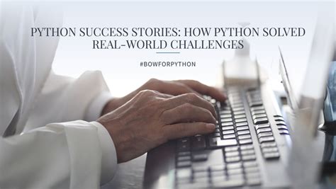 🌟 python success stories how python solved real world challenges