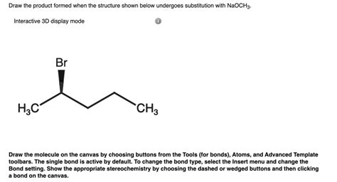 Draw The Product Formed When The Structure Shown Below Undergoes Substitution With Naochs