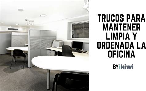 Trucos Para Mantener Limpia Y Ordenada La Oficina