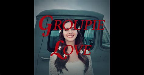 ‎groupie Love Originally Performed By Lana Del Rey Feat Aap Rocky