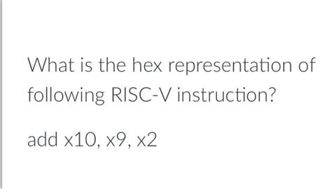 Solved What Is The Hex Representation Of Following Risc V
