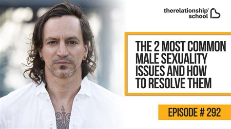 Resolving Common Male Sexuality Issues The Relationship School Podcast