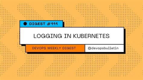 devops digest 111 logging in kubernetes by mohamed labouardy medium