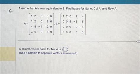 Solved Assume That A Is Row Equivalent To B Find Bases For Chegg Com