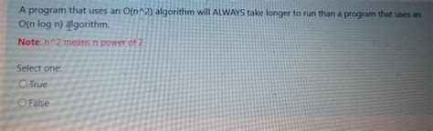 Solved A Program That Uses An On2 Algorithm Will Always