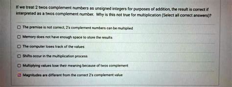 If We Treat 2 Twos Complement Numbers As Unsigned Integers For Purposes