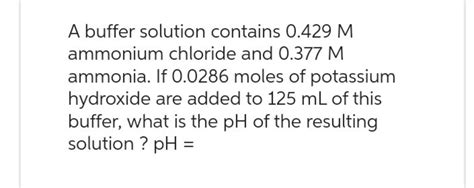 A Buffer Solution Contains 0 429 M Ammonium Chloride And 0 377 M Ammonia