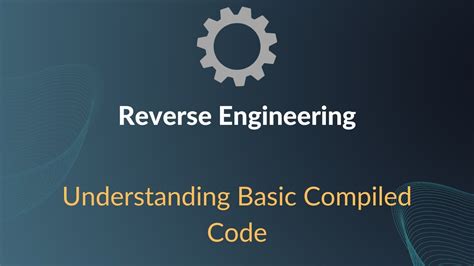 Introduction To Reverse Engineering Understanding Basic Compiled Code