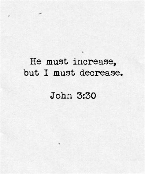 He Must Increase But I Must Decrease Bible Quotes Words Christian