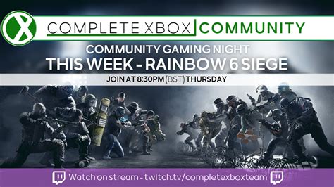 Complete Xbox Community Play Rainbow Six Siege 6th July Complete Xbox