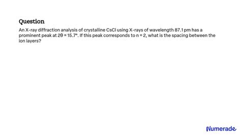 Solved An X Ray Diffraction Analysis Of Crystalline Cscl Using X Rays Of Wavelength 87 1 Pm Has