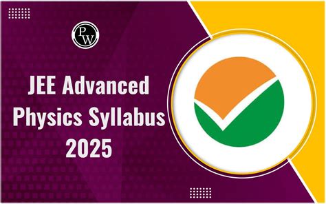 JEE Advanced Physics Syllabus 2025 Check Important Topics Preparation Tips PW