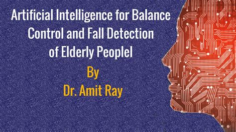 Artificial Intelligence For Balance Control And Fall Detection Of Elderly People