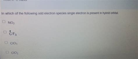 In Which Of The Following Odd Electron Species Single Electron Is Present