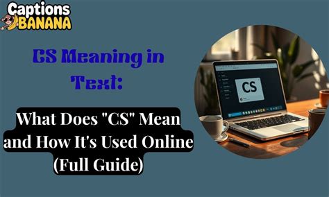 Cs Meaning In Text What ‘cs Really Means Online