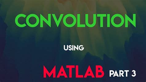 Convolution Using MATLAB Part Using Property Of Convolution YouTube