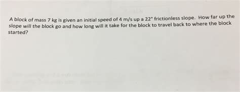 solved a block of mass 7 kg is given an initial speed of 4