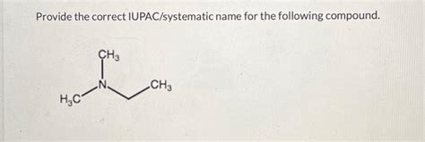 Solved Provide The Correct Iupac Systematic Name For The