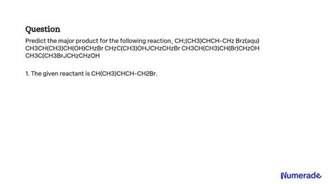 Solved Predict The Major Product For The Following Reaction Ch3 Ch3 Chch Ch2 Br2 Aq â