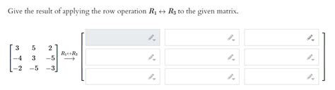 solved give the result of applying the row operation r₁ ↔ r3