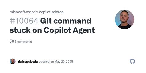 Git Command Stuck On Copilot Agent · Issue 10064 · Microsoftvscode