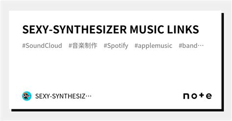SEXY SYNTHESIZER MUSIC LINKSSEXY SYNTHESIZERのnote