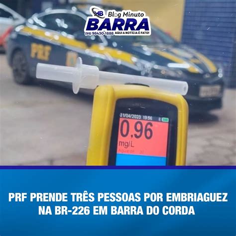 Prf Prende Três Pessoas Por Embriaguez Na Br 226 Em Barra Do Corda