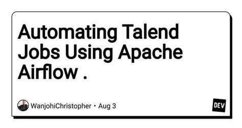 Automating Talend Jobs Using Apache Airflow Rdevto