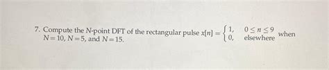 Solved Compute The N Point DFT Of The Rectangular Pulse Chegg